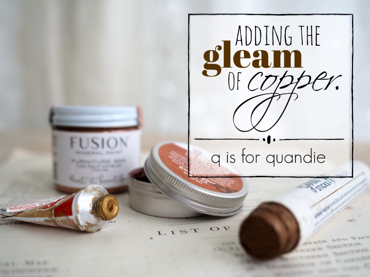 adding the gleam of copper. – q is for quandie